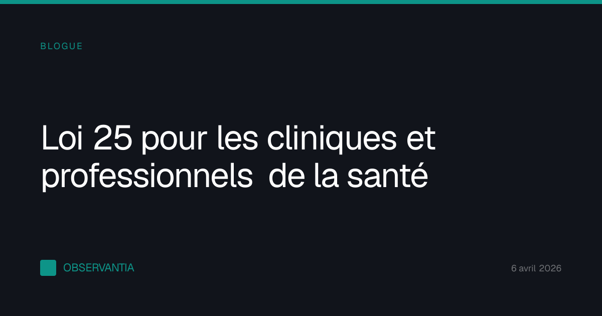 Loi 25 pour les cliniques et professionnels de la santé | Observantia